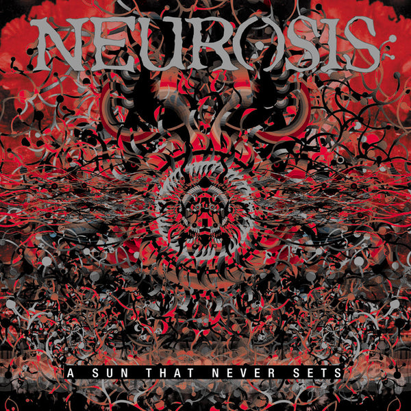 Neurosis | A Sun That Never Sets | Album – Artrockstore
