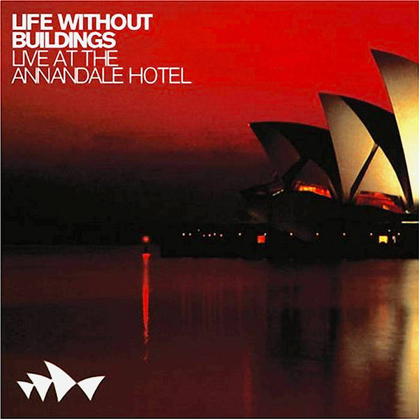 Life Without Buildings | Live at the Annandale Hotel | Album – Artrockstore